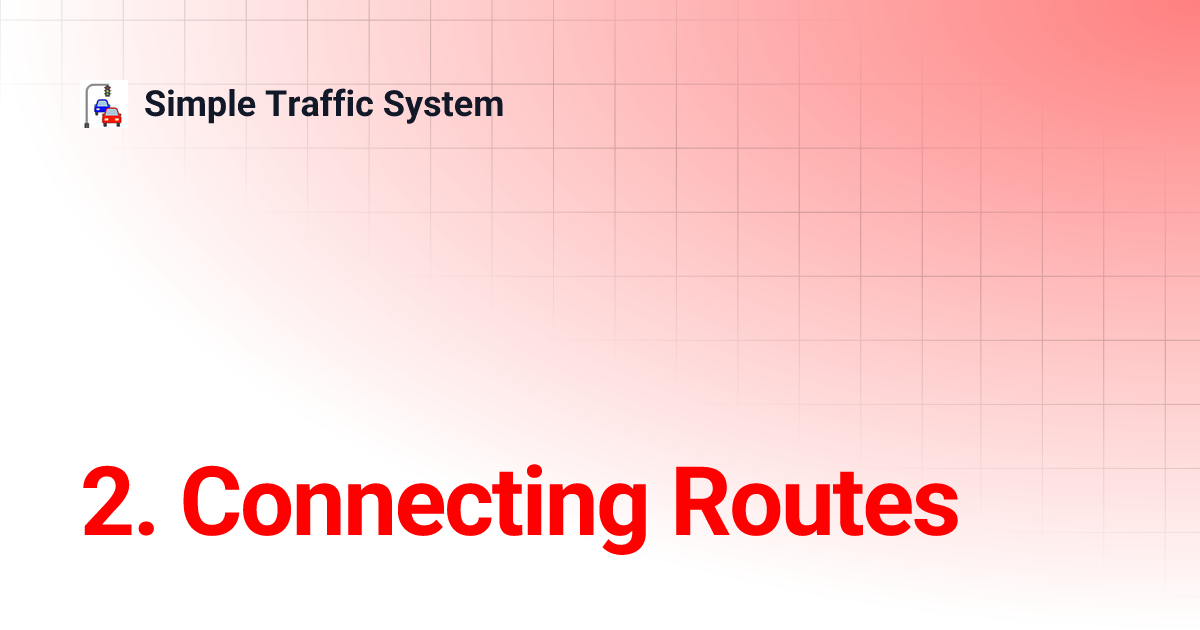 2. Connecting Routes | Simple Traffic System